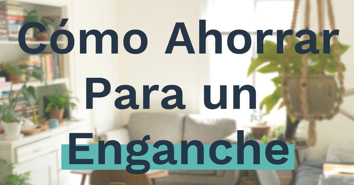 Cómo Ahorrar Para Un Enganche | CadaCentavo